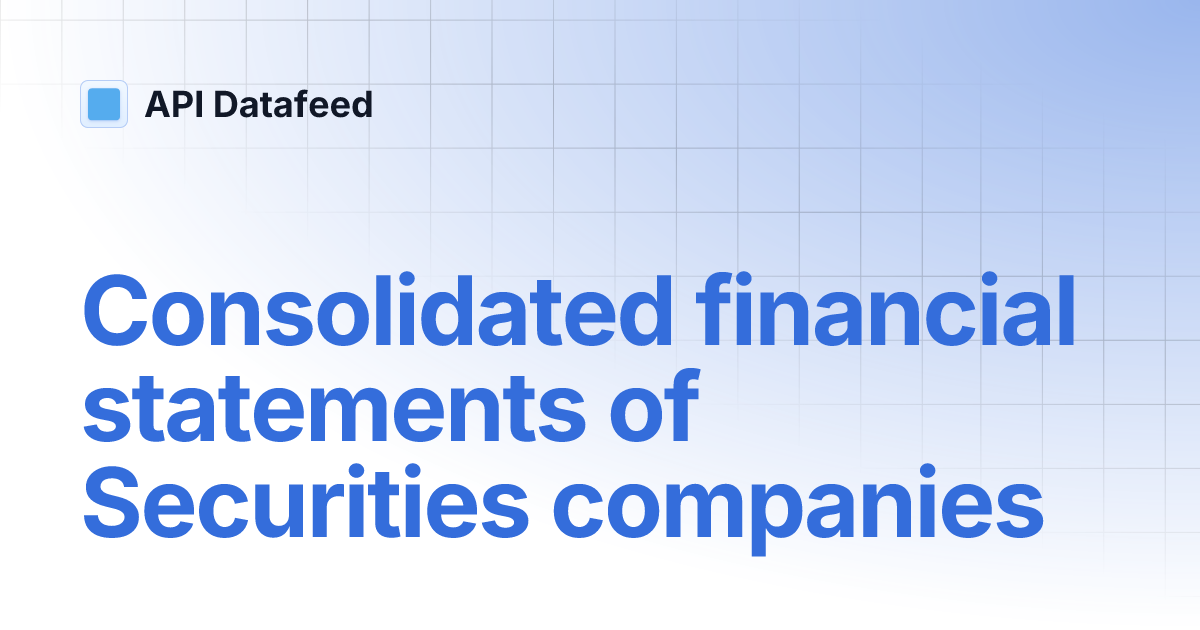Consolidated financial statements of Securities companies | API Datafeed