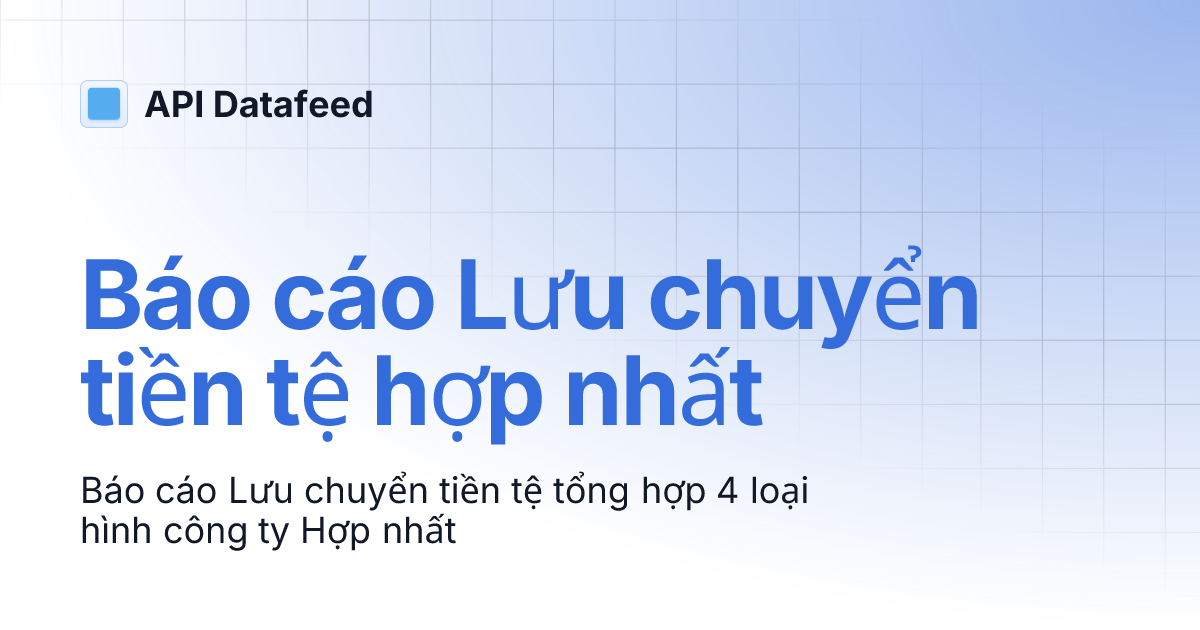 Báo cáo Lưu chuyển tiền tệ hợp nhất | API Datafeed