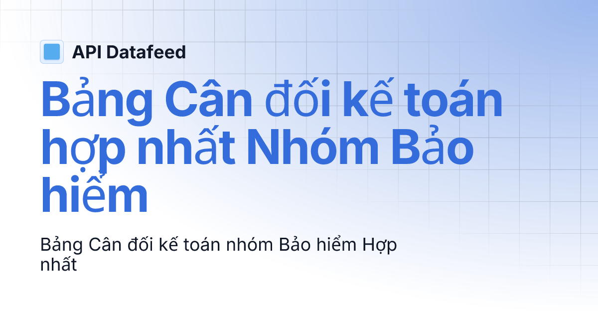 Bảng Cân đối kế toán hợp nhất Nhóm Bảo hiểm | API Datafeed
