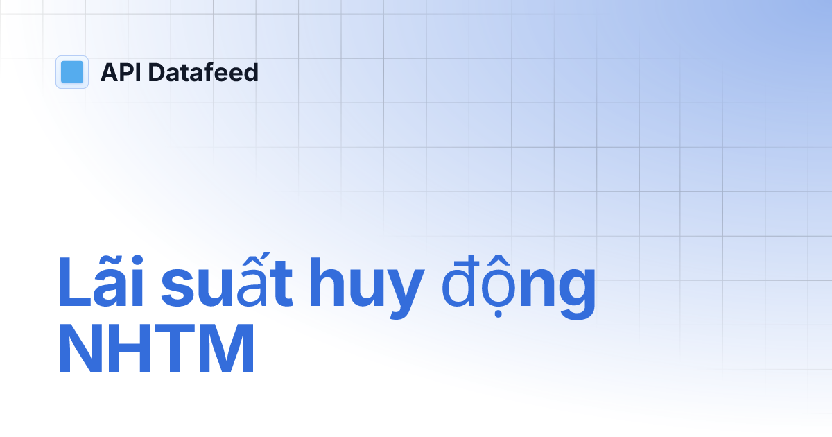 Lãi suất huy động NHTM | API Datafeed