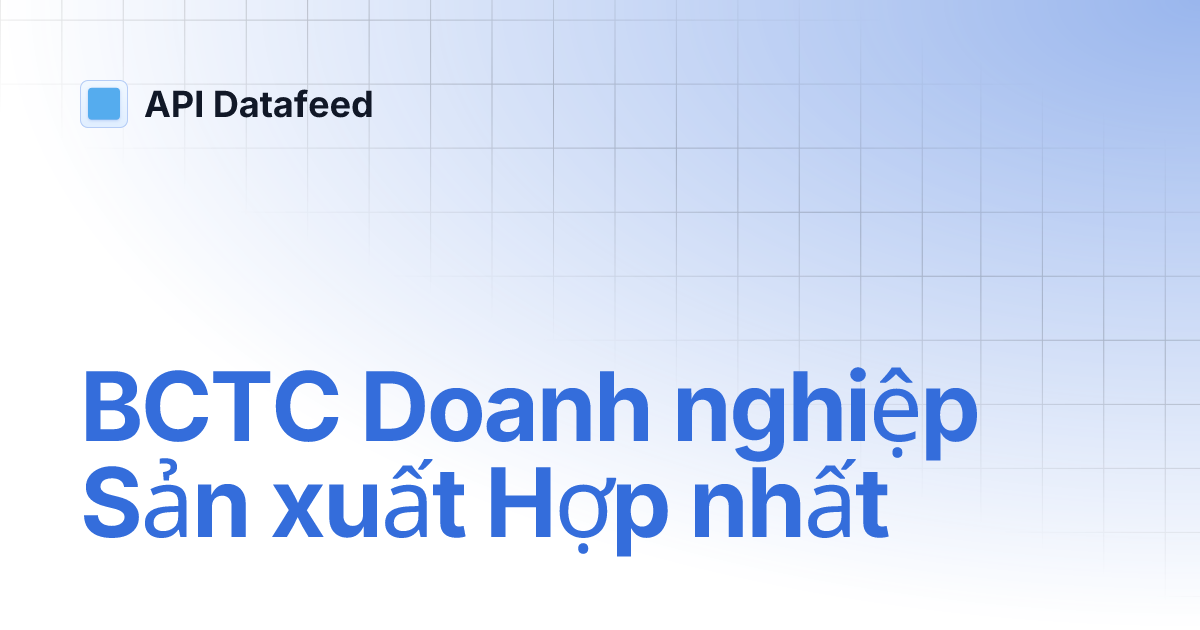 BCTC Doanh nghiệp Sản xuất Hợp nhất | API Datafeed