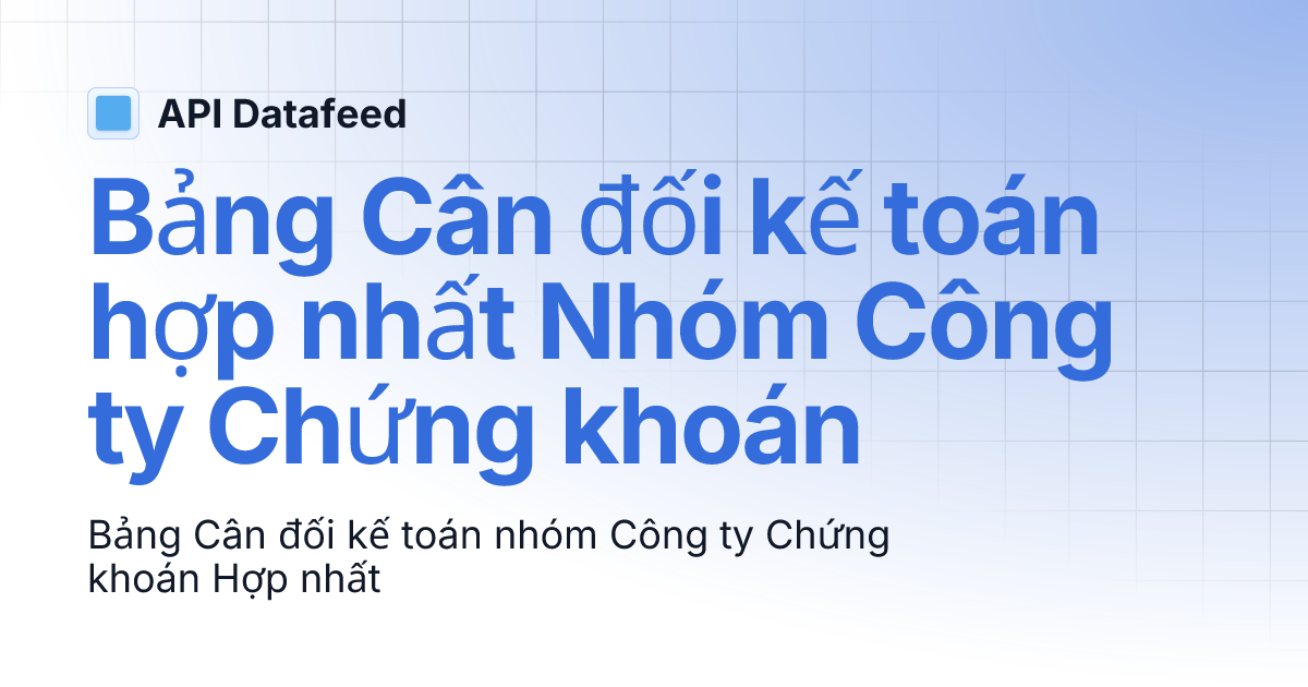 Bảng Cân đối kế toán hợp nhất Nhóm Công ty Chứng khoán | API Datafeed