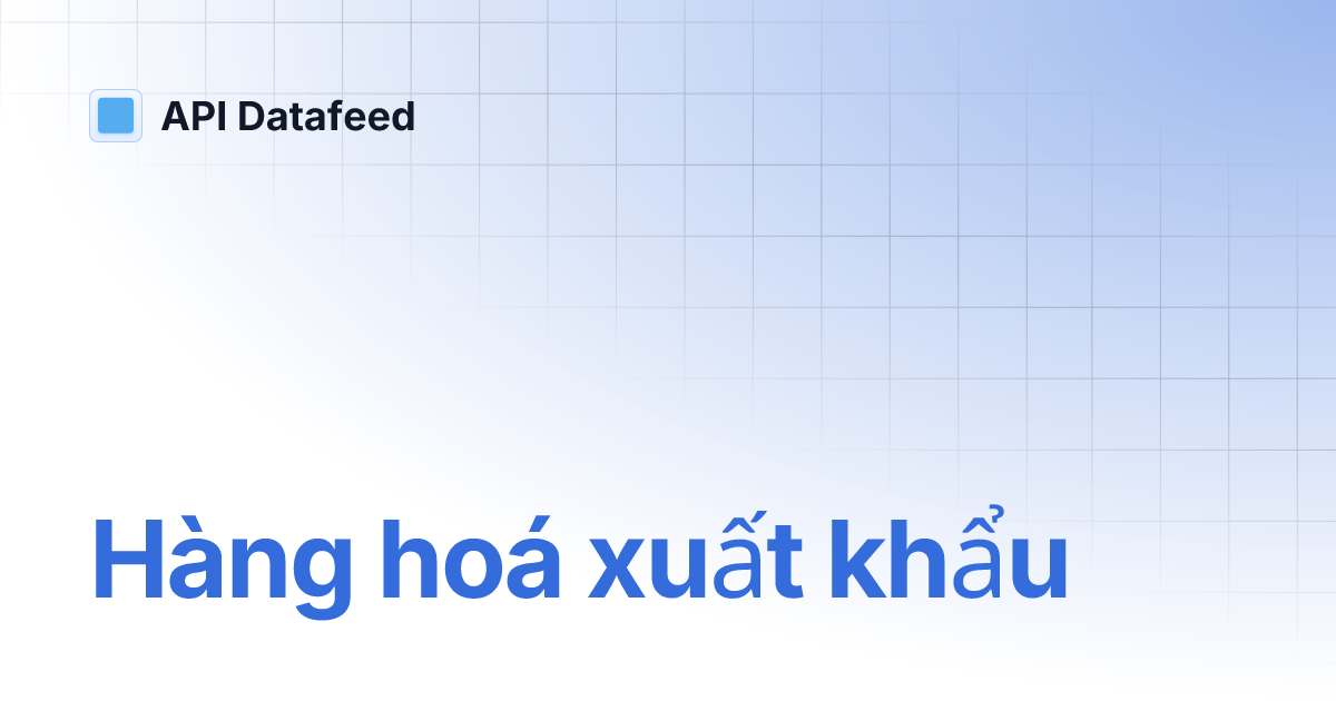 Hàng hoá xuất khẩu | API Datafeed